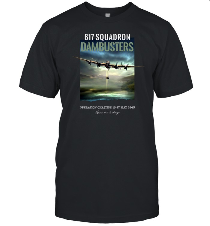 617 Squadron Dambusters Operation Chastise 16 17 May 1943 Shirt, Hoodie ...
